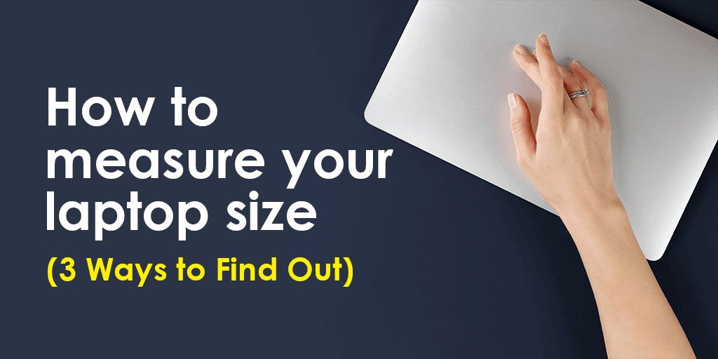 Easy Laptop Sizing: 3 Simple Methods to Measure Your Laptop Size ...