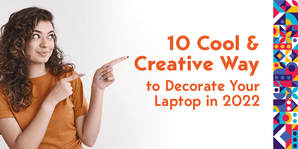 10 Creative Ways to Decorate Your Laptop in 2022 | Creative Dukaan